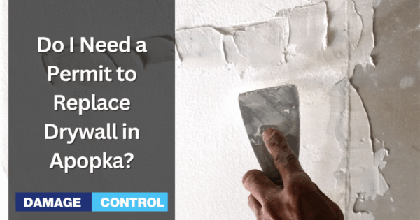 Do I Need a Permit to Replace Drywall in Apopka? - Damage Control